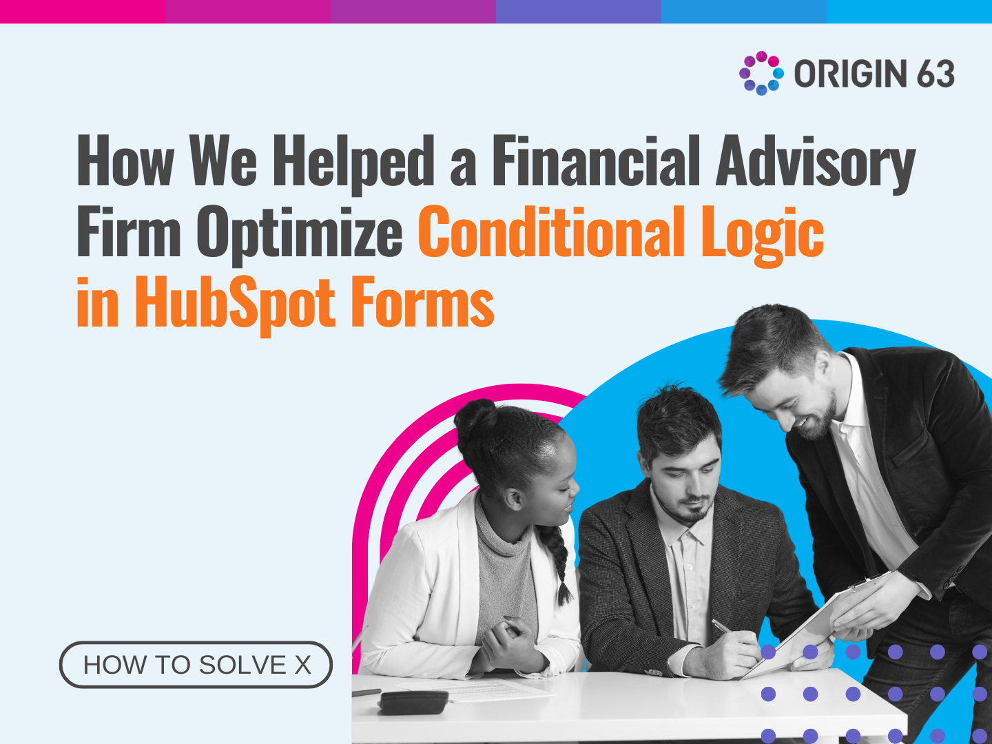 How We Helped a Financial Advisory Firm Optimize Conditional Logic in HubSpot Forms